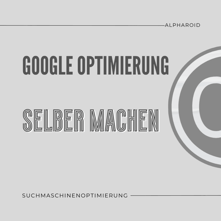 Google Optimierung selber machen leicht - Alpharoid